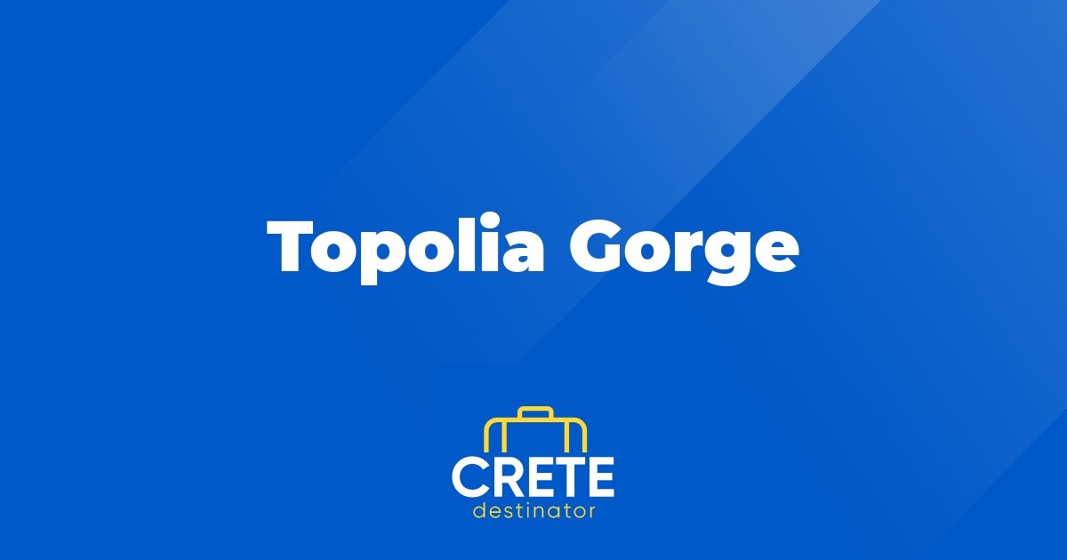 Topolia Gorge - Crete Guide