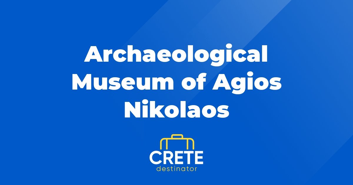 Archaeological Museum of Agios Nikolaos - Crete Guide