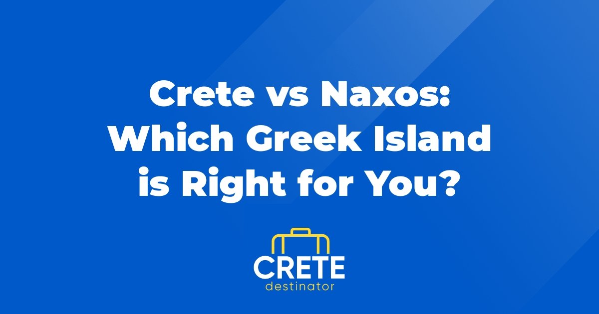 Crete vs Naxos: Which Greek Island is Right for You?