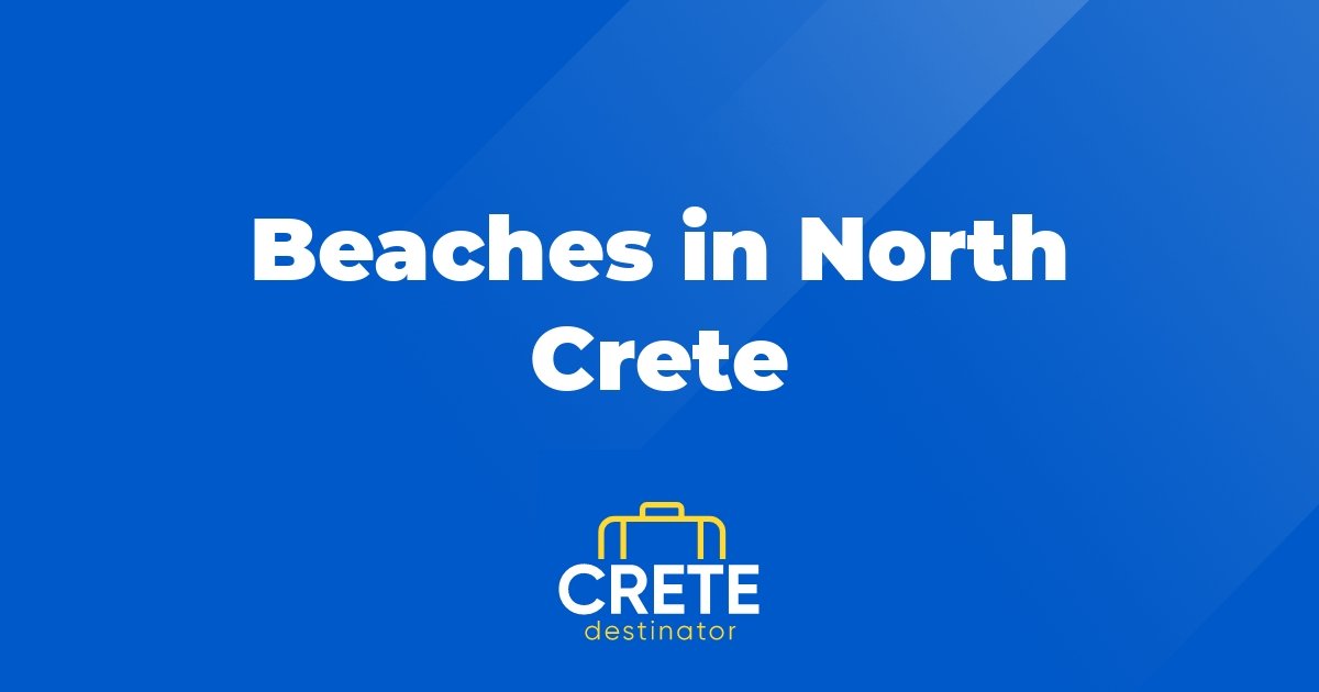 Beaches in North Crete - Crete Guide